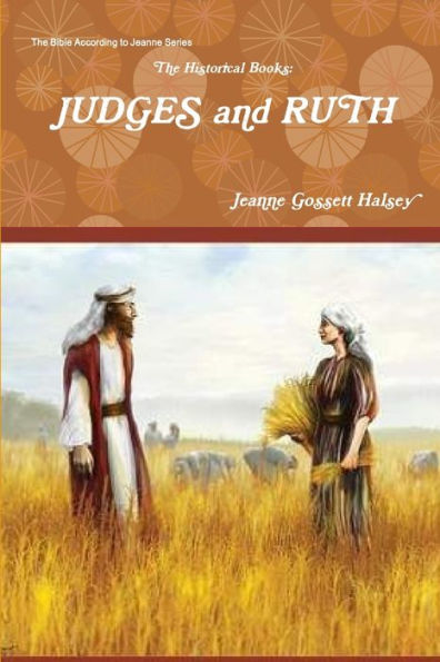 The Historical Books: JUDGES and RUTH by Jeanne Gossett Halsey ...