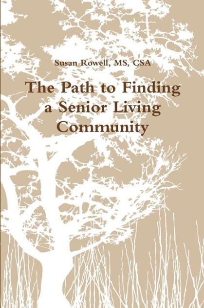 The Path to Finding a Senior Living Community by MS CSA Susan Rowell ...