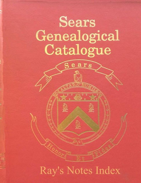 Sears Genealogical Catalogue - Ray's Notes Index by III L. Ray Sears ...