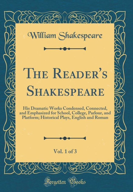 The Reader's Shakespeare, Vol. 1 of 3: His Dramatic Works Condensed ...