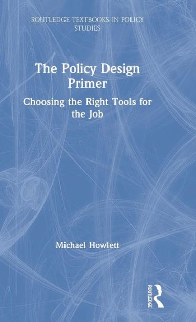 The Policy Design Primer: Choosing the Right Tools for the Job ...