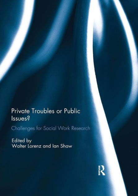 Private Troubles or Public Issues?: Challenges for Social Work Research ...