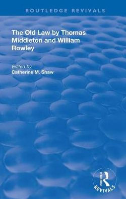 The Old Law by Thomas Middleton and William Rowley by Catherine Shaw ...