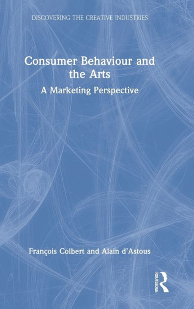 Consumer Behaviour and the Arts: A Marketing Perspective by François ...