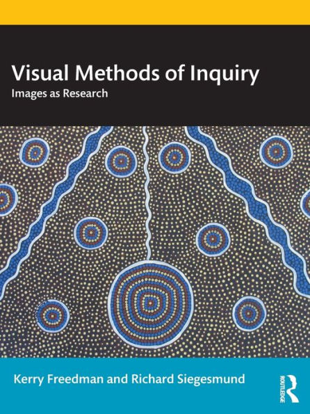 Visual Methods of Inquiry: Images as Research by Kerry Freedman ...
