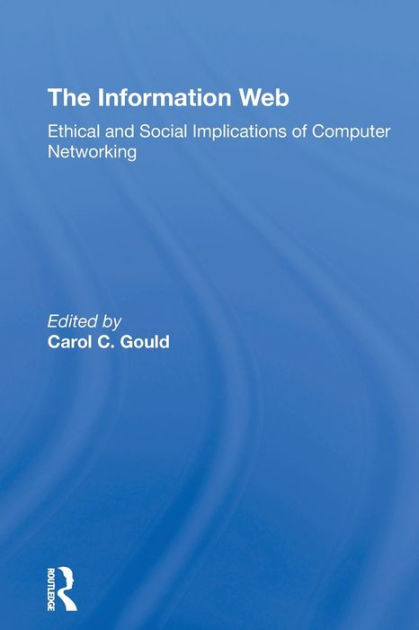 The Information Web: Ethical And Social Implications Of Computer ...