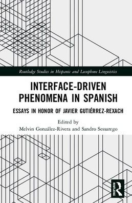 Interface-Driven Phenomena in Spanish: Essays in Honor of Javier ...