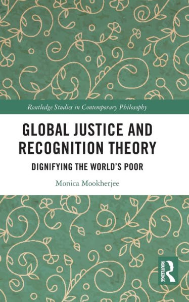 Global Justice and Recognition Theory: Dignifying the World's Poor by ...