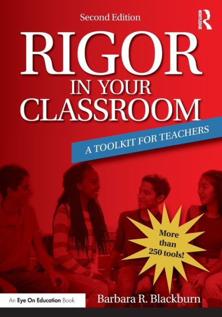 Rigor in Your Classroom: A Toolkit for Teachers by Barbara R. Blackburn ...