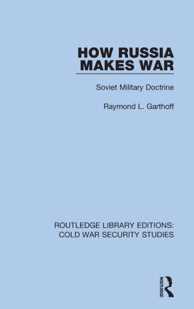 How Russia Makes War: Soviet Military Doctrine by Raymond L. Garthoff ...