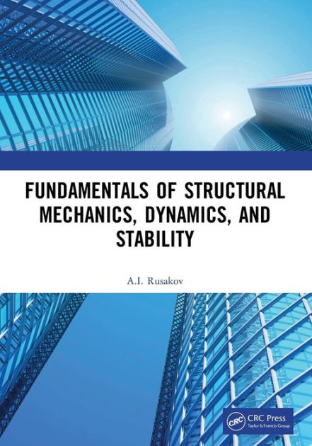 Fundamentals of Structural Mechanics, Dynamics, and Stability by A.I ...