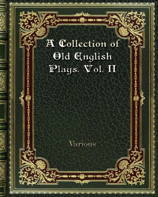 A Collection of Old English Plays. Vol. II by Various, Paperback ...