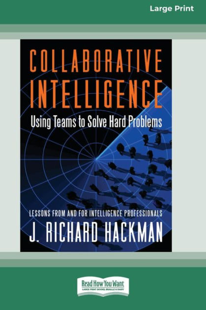 Collaborative Intelligence: Using Teams to Solve Hard Problems ...