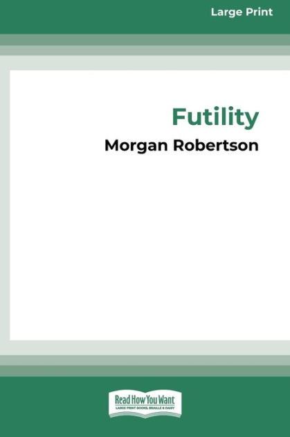 Futility: The Wreck of the Titan (16pt Large Print Edition) by Morgan ...