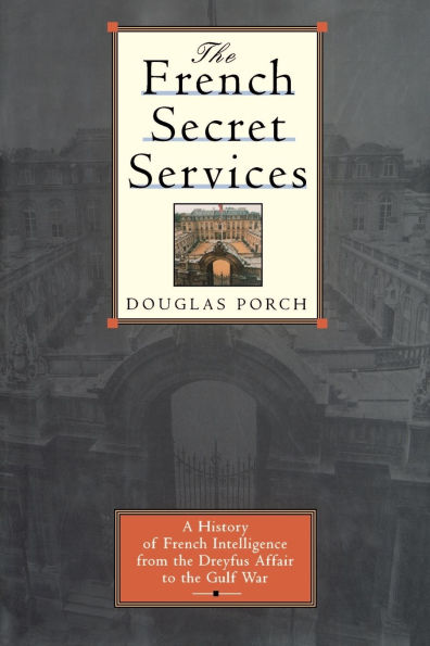 The French Secret Services: A History of French Intelligence from the ...