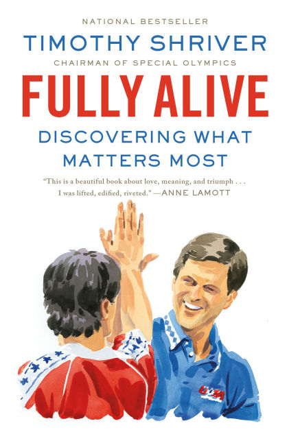 Fully Alive: Discovering What Matters Most by Timothy Shriver ...