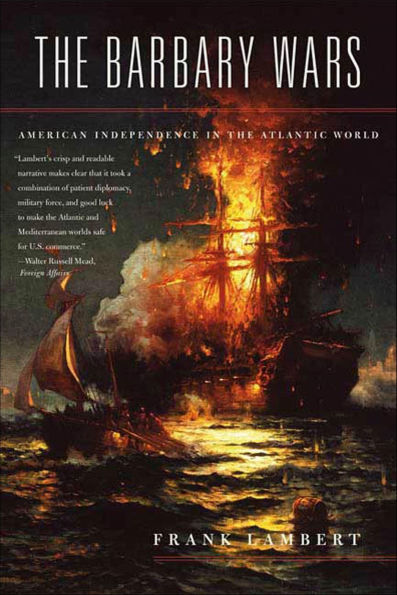 The Barbary Wars: American Independence in the Atlantic World by Frank ...