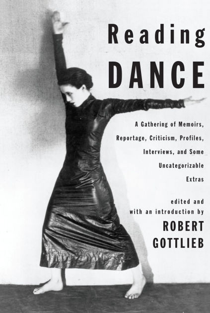 Reading Dance: A Gathering of Memoirs, Reportage, Criticism, Profiles ...