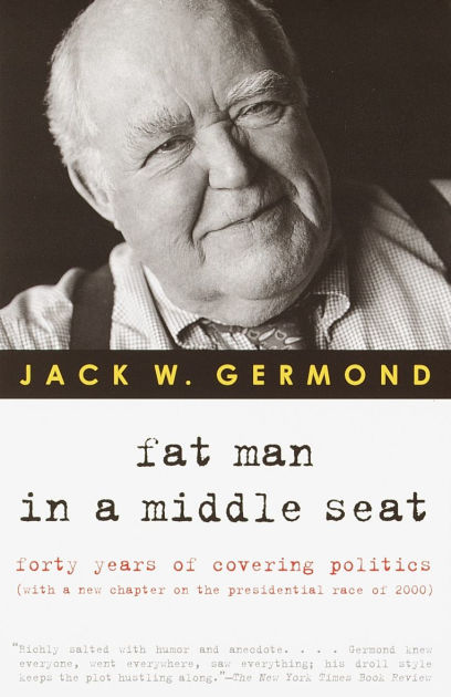 Fat Man in a Middle Seat: Forty Years of Covering Politics by Jack W ...