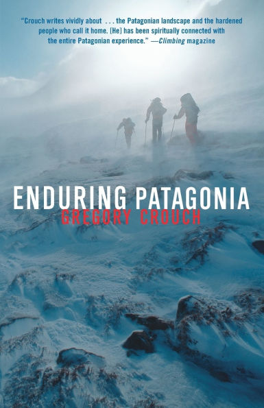 Enduring Patagonia by Gregory Crouch, Paperback | Barnes & Noble®