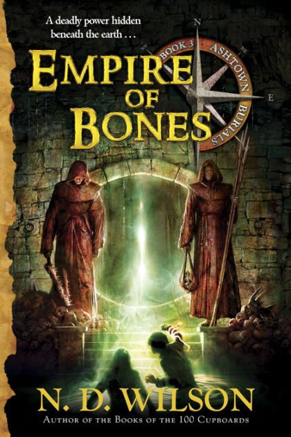 Empire of Bones (Ashtown Burials #3) by N. D. Wilson | eBook | Barnes ...