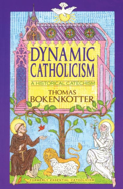 Dynamic Catholicism: A Historical Catechism by Thomas Bokenkotter ...
