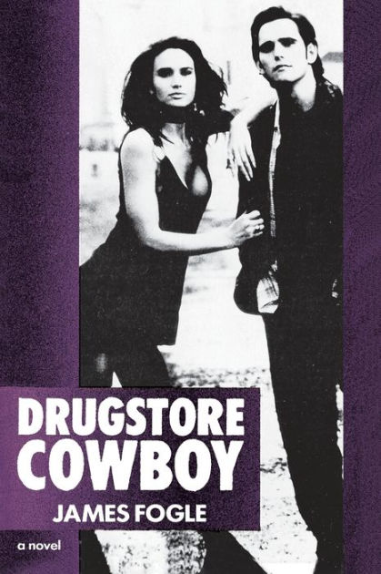 Drugstore Cowboy: A Novel by James Fogle, Paperback | Barnes & Noble®