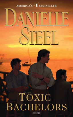 Toxic Bachelors: A Novel by Danielle Steel, Paperback | Barnes & Noble®