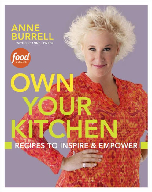 Own Your Kitchen: Recipes to Inspire & Empower: A Cookbook by Anne ...