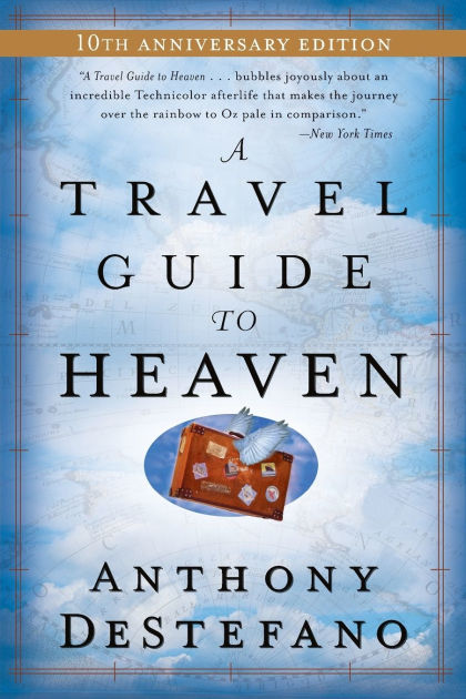 A Travel Guide to Heaven: 10th Anniversary Edition by Anthony DeStefano ...