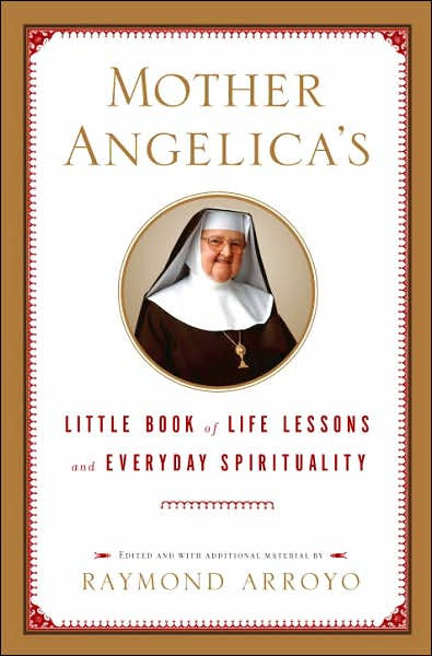 Mother Angelica's Little Book of Life Lessons and Everyday Spirituality ...