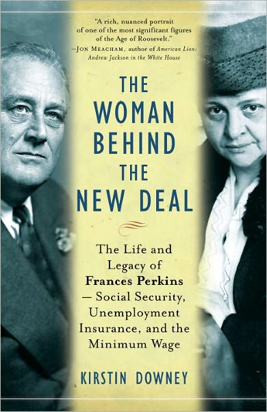 Woman Behind the New Deal: The Life of Frances Perkins, FDR'S Secretary ...