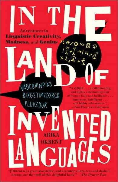 In the Land of Invented Languages: Adventures in Linguistic Creativity ...