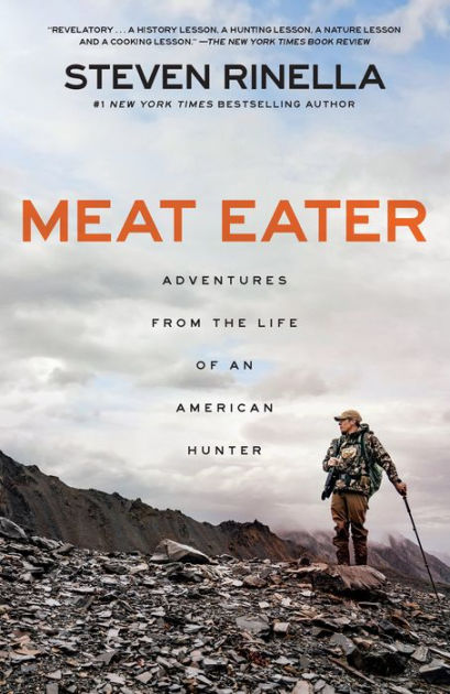 Meat Eater: Adventures from the Life of an American Hunter by Steven ...