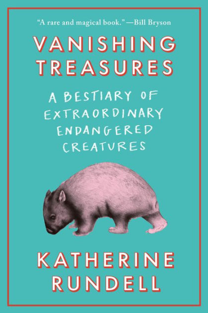Vanishing Treasures: A Bestiary of Extraordinary Endangered Creatures ...