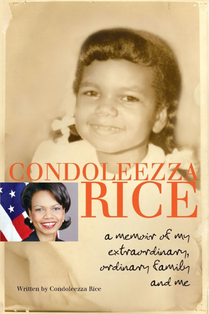 Condoleezza Rice: A Memoir of My Extraordinary, Ordinary Family and Me ...