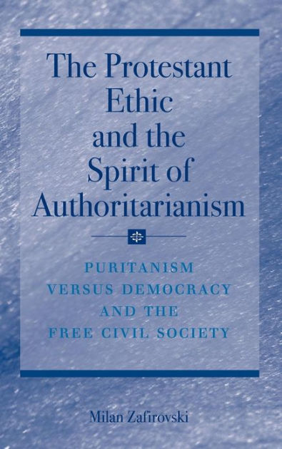 The Protestant Ethic and the Spirit of Authoritarianism: Puritanism ...