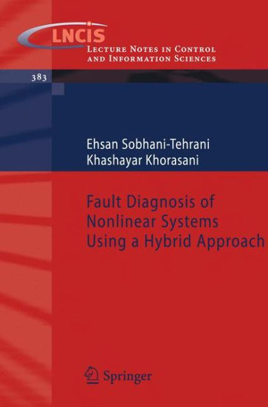 Fault Diagnosis of Nonlinear Systems Using a Hybrid Approach / Edition 1 by Ehsan Sobhani ...