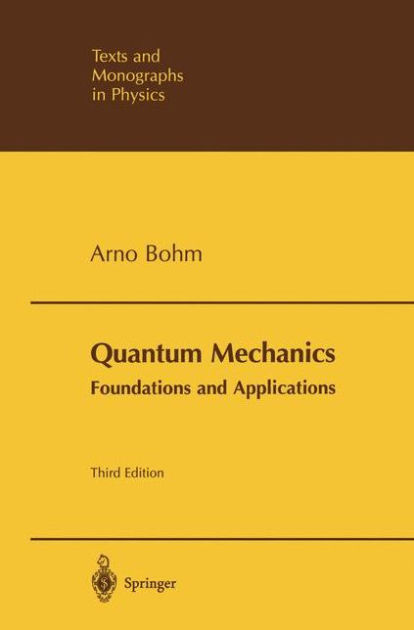 Quantum Mechanics: Foundations and Applications / Edition 3 by Arno ...