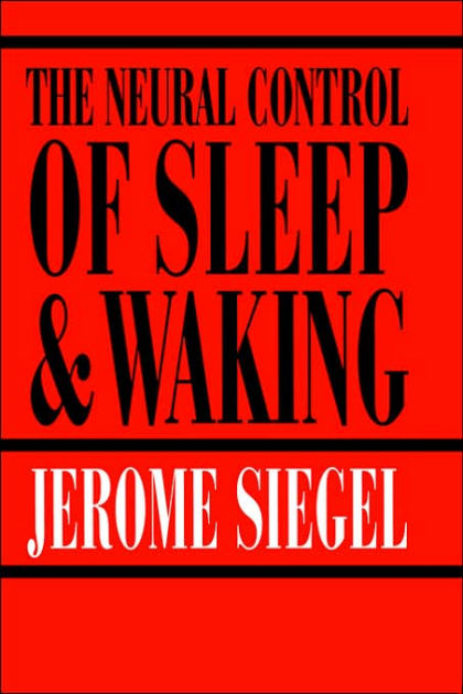 The Neural Control of Sleep and Waking / Edition 1 by Jerome Siegel ...