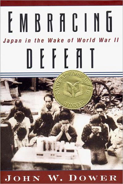 Embracing Defeat: Japan in the Wake of World War II by John W. Dower ...