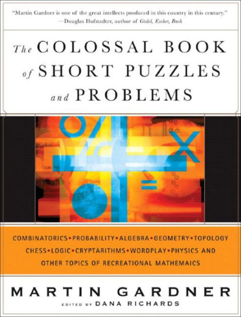 The Colossal Book of Short Puzzles and Problems by Martin Gardner ...