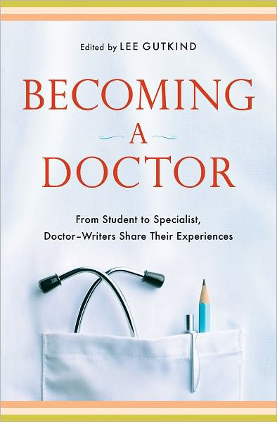 Becoming a Doctor: From Student to Specialist, Doctor-Writers Share ...