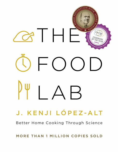 The Food Lab: Better Home Cooking Through Science by J. Kenji López-Alt ...