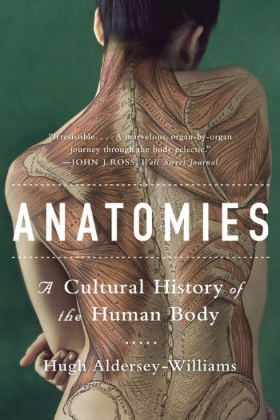 Anatomies: A Cultural History of the Human Body by Hugh Aldersey ...