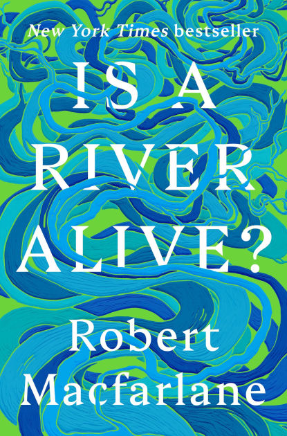 Is a River Alive? by Robert Macfarlane, Hardcover | Barnes & Noble®