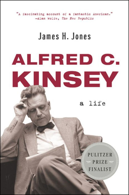 Alfred C. Kinsey: A Life by James H. Jones, Paperback | Barnes & Noble®