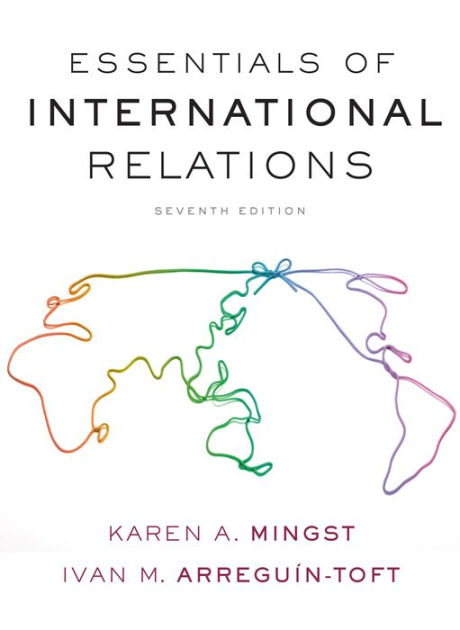 Essentials of International Relations / Edition 7 by Karen A. Mingst ...