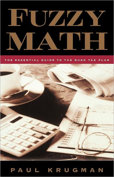 Fuzzy Math: The Essential Guide to the Bush Tax Plan by Paul Krugman ...