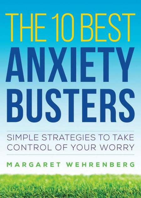 The 10 Best Anxiety Busters: Simple Strategies to Take Control of Your ...
